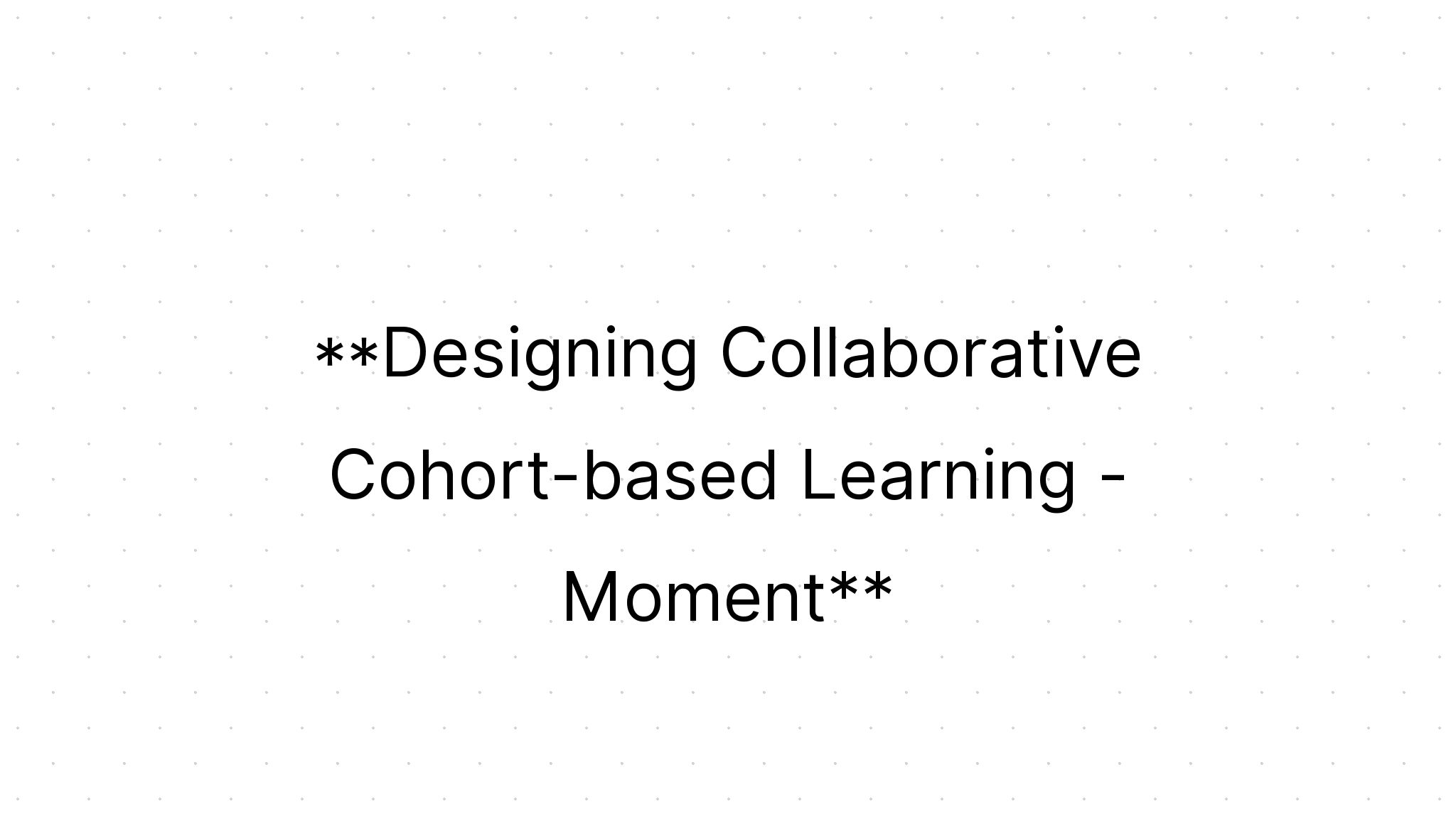 Moment: Designing Collaborative Cohort-based Learning | ELE Group